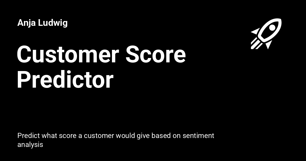 Customer Score Predictor - Anja Ludwig